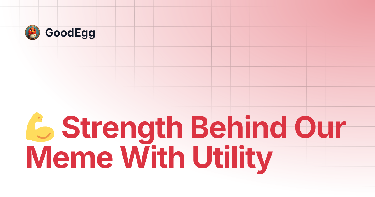💪 Strength Behind Our Meme With Utility | GoodEgg