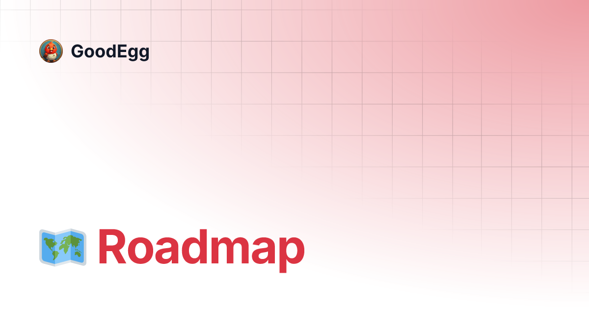 🗺️ Roadmap | GoodEgg