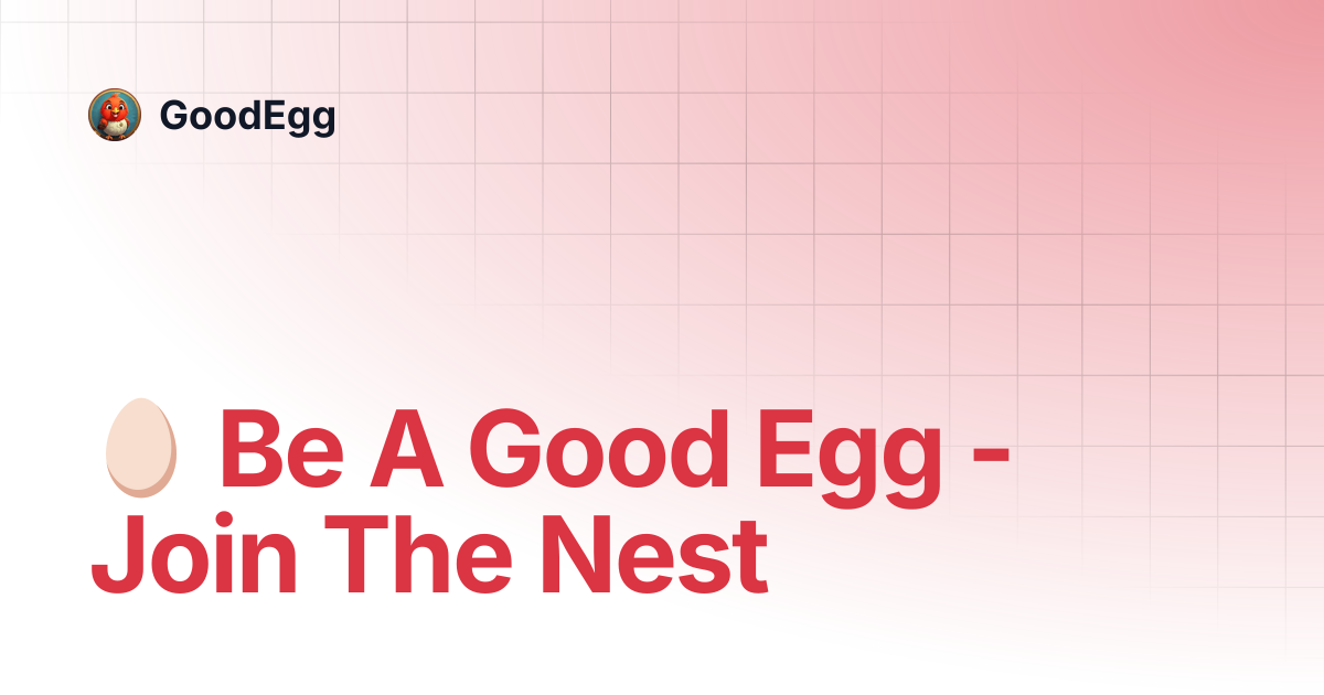 🥚 Be A Good Egg - Join The Nest | GoodEgg